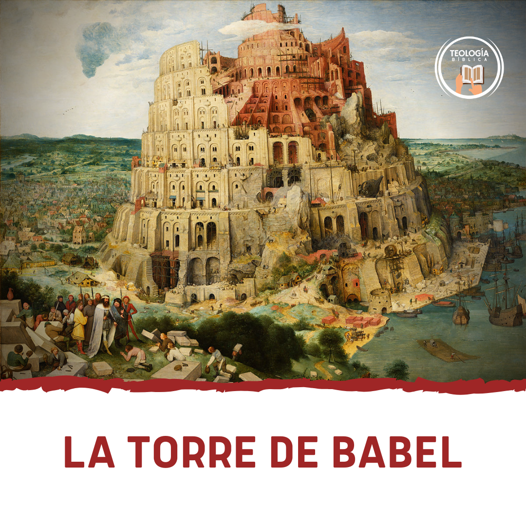 LA TORRE DE BABEL – Teología Bíblica