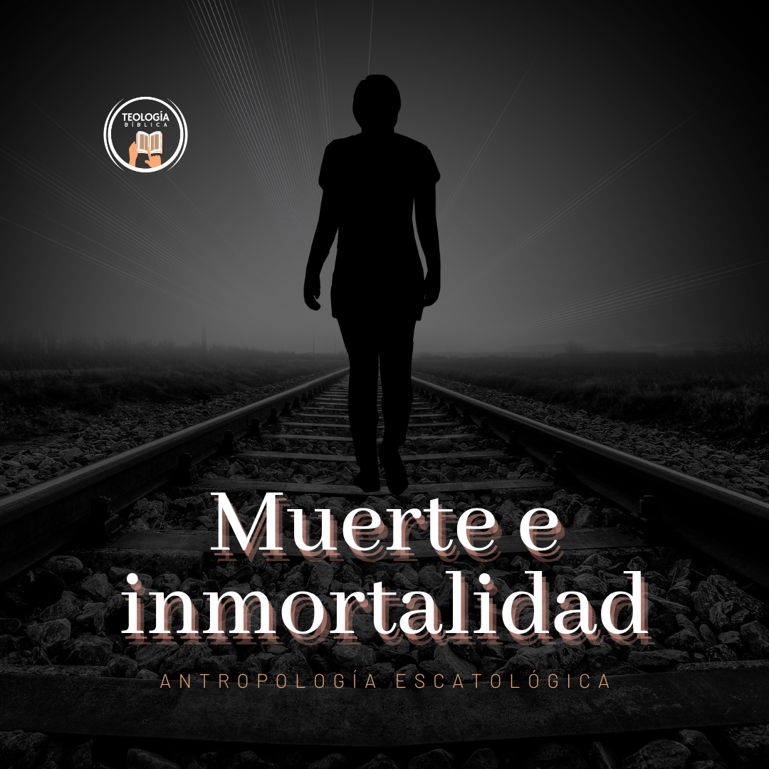 Muerte e inmortalidad – Teología Bíblica