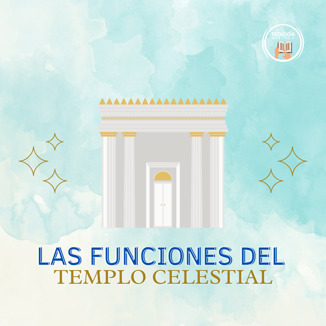 LAS FUNCIONES DEL TEMPLO CELESTIAL – Teología Bíblica
