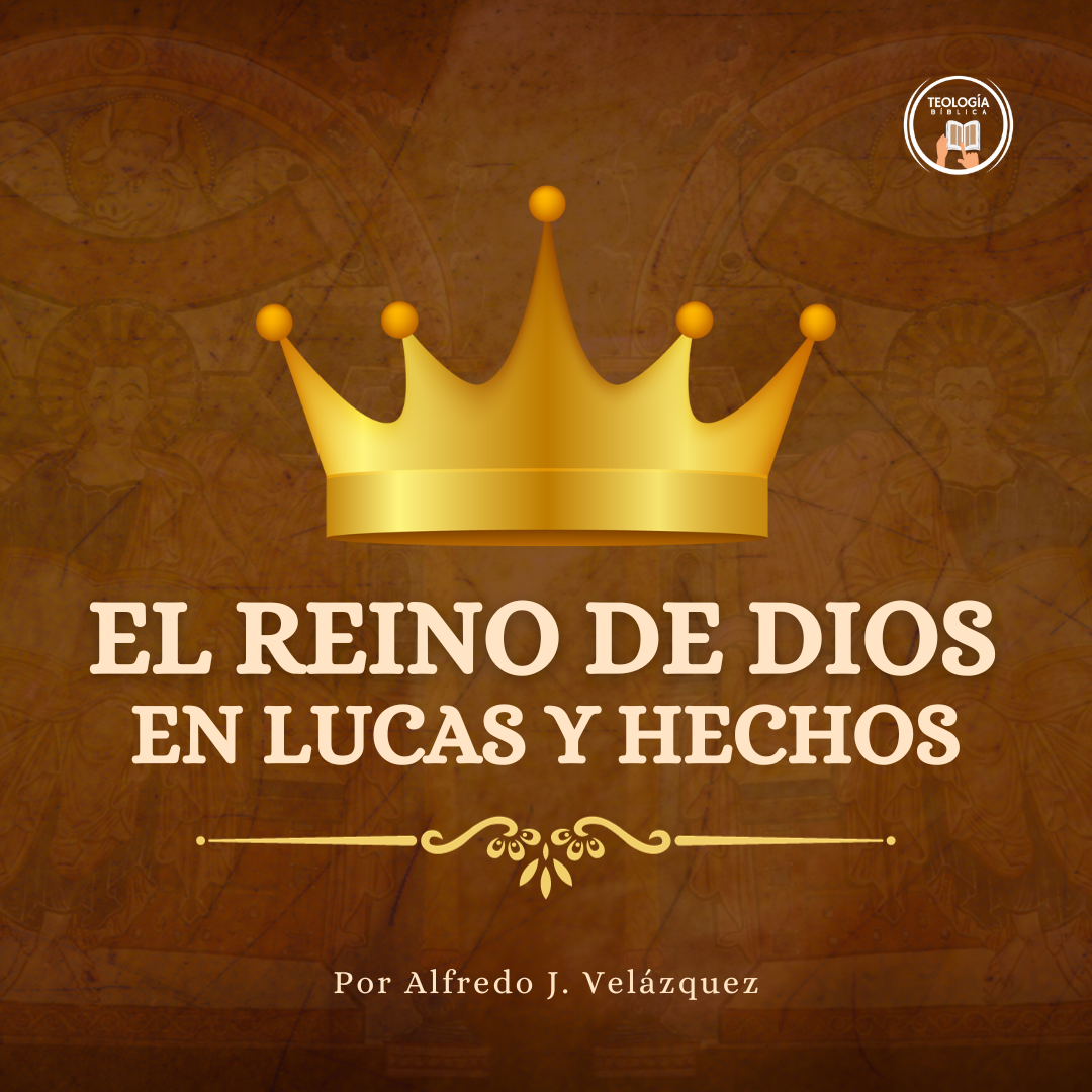 EL REINO DE DIOS EN LUCAS Y HECHOS – Teología Bíblica
