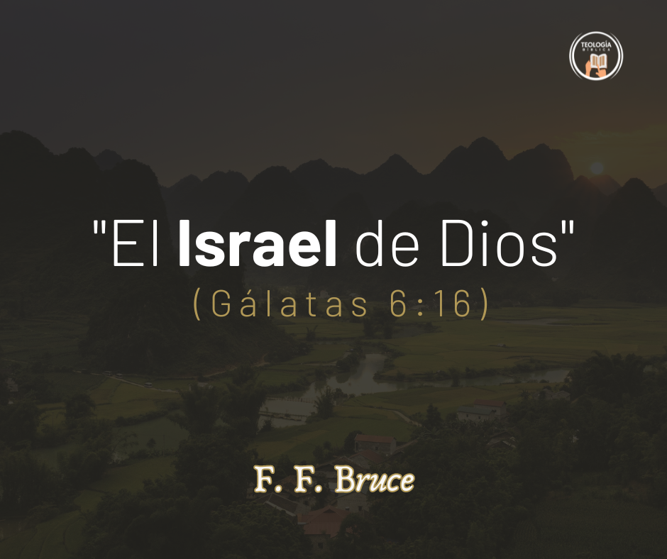 «El Israel de Dios» (Gálatas 6:16) – Teología Bíblica
