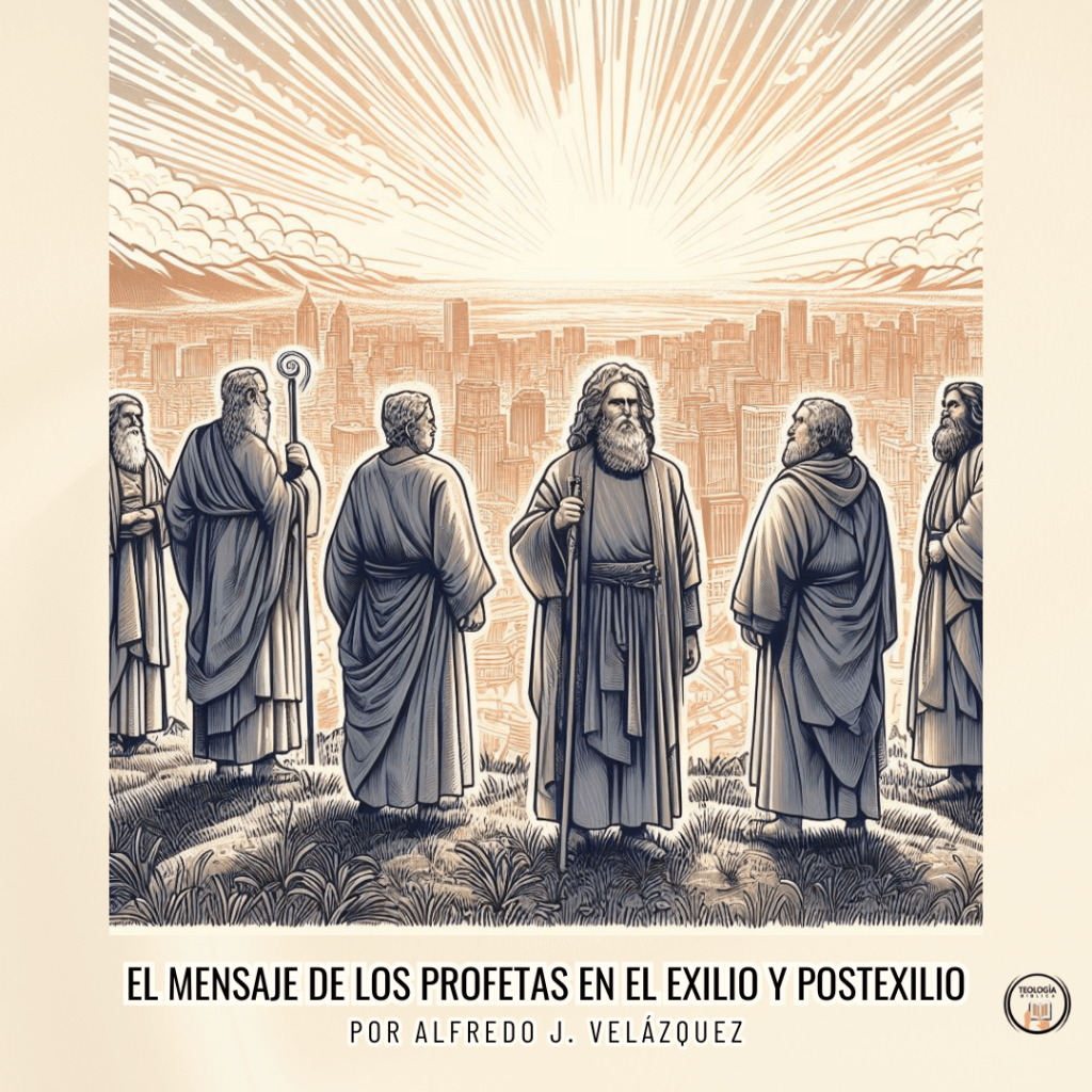 EL MENSAJE DE LOS PROFETAS EN EL EXILIO Y POSTEXILIO – Teología Bíblica