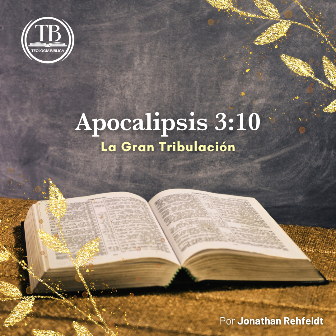 Apocalipsis 3:10 – La Gran Tribulación – Teología Bíblica
